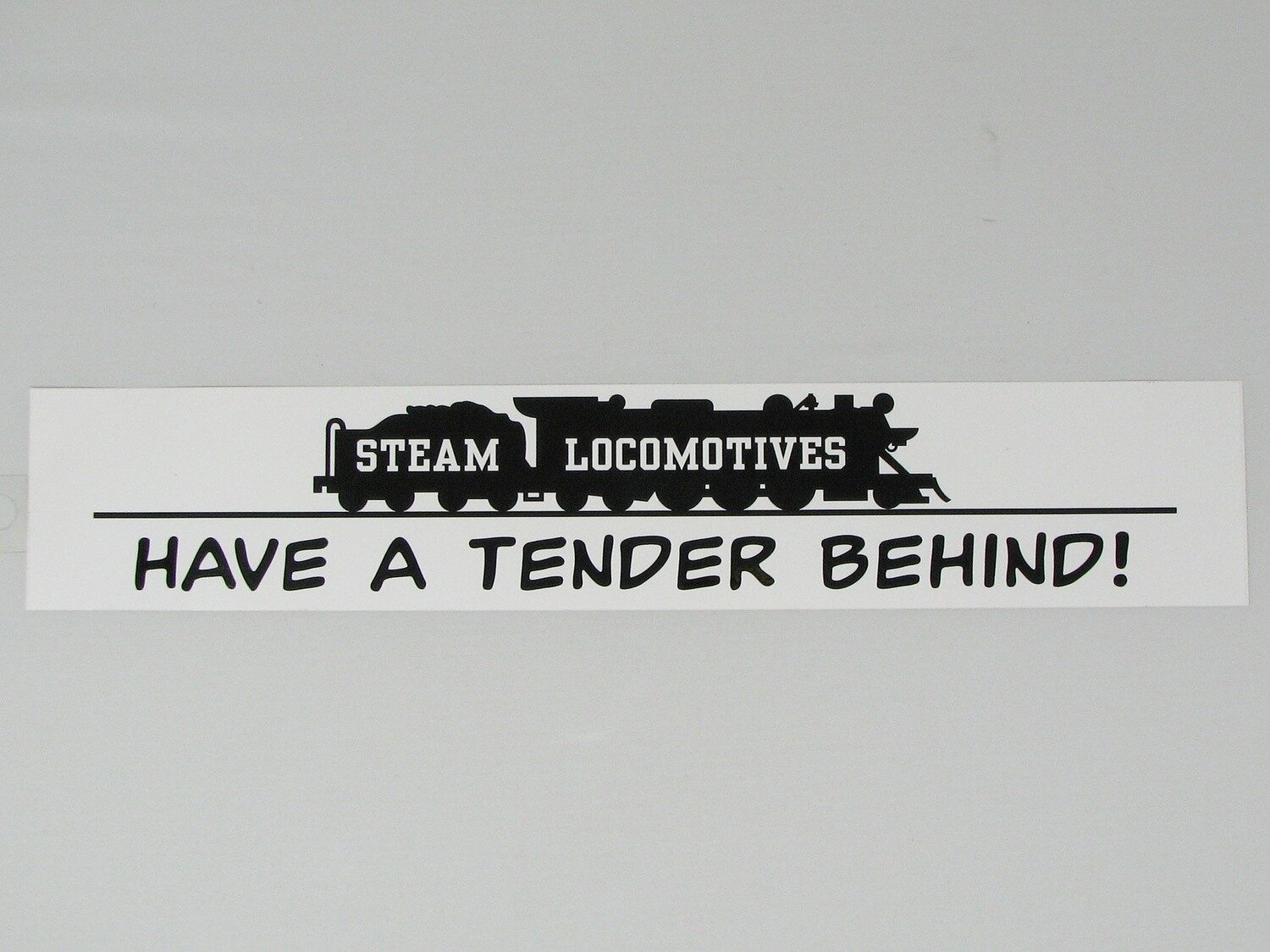 Steam Locomotives Have A Tender Behind - Bumper Sticker