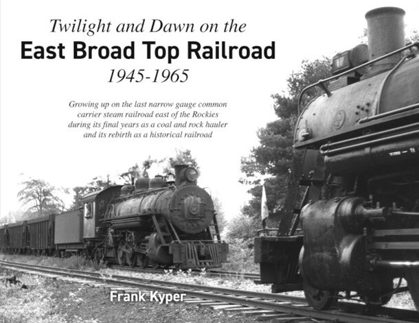 Twilight and Dawn on the East Broad Top Railroad, 1945-1965 Paperback