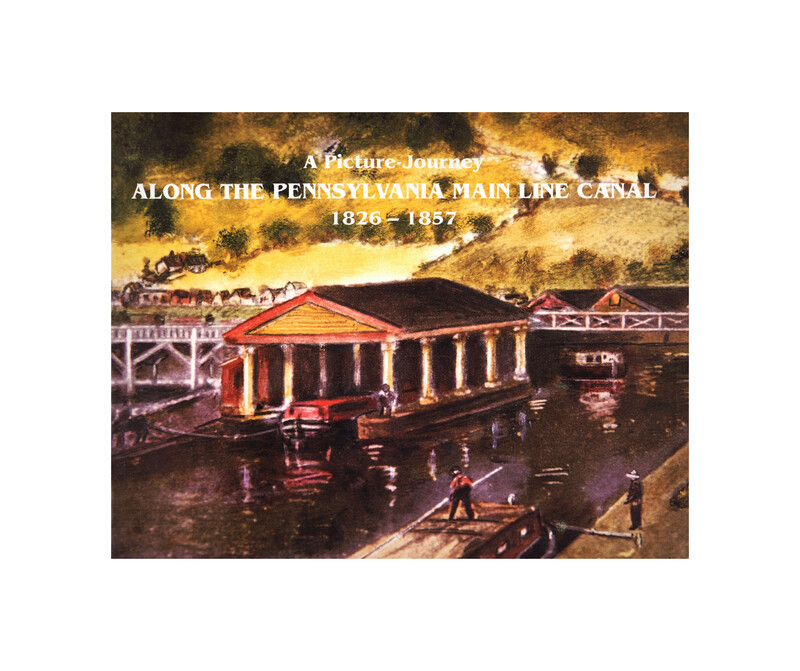 A Picture Journey Along the Pennsylvania Main Line Canal 1826-1857