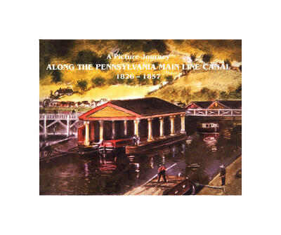 A Picture Journey Along the Pennsylvania Main Line Canal 1826-1857