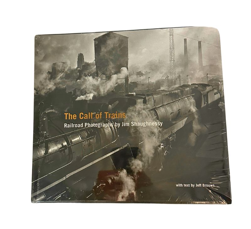 The Call Of Trains: Railroad Photographs By Jim Shaughnessy