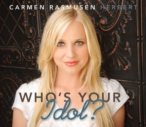Who's Your Idol? Talk on CD. Carmen Rasmusen Herbert