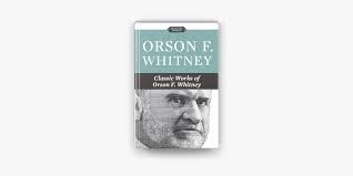 Classic works of Orson F. Whitney