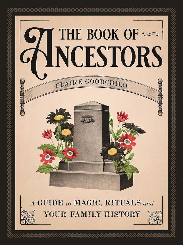 The Book of Ancestors: A Guide to Magic, Rituals, and Your Family History