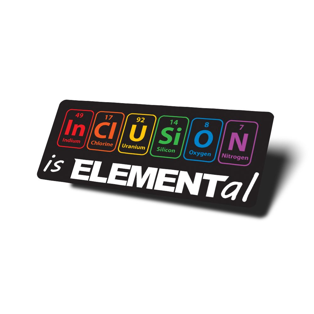 Inclusion is ELEMENTal - Decal - Store - ElementDIY