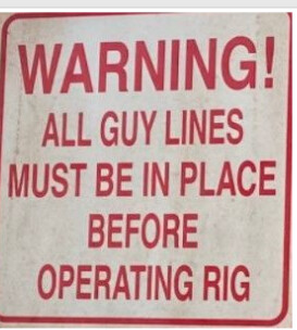 Warning all guy lines must be in place before operating rig