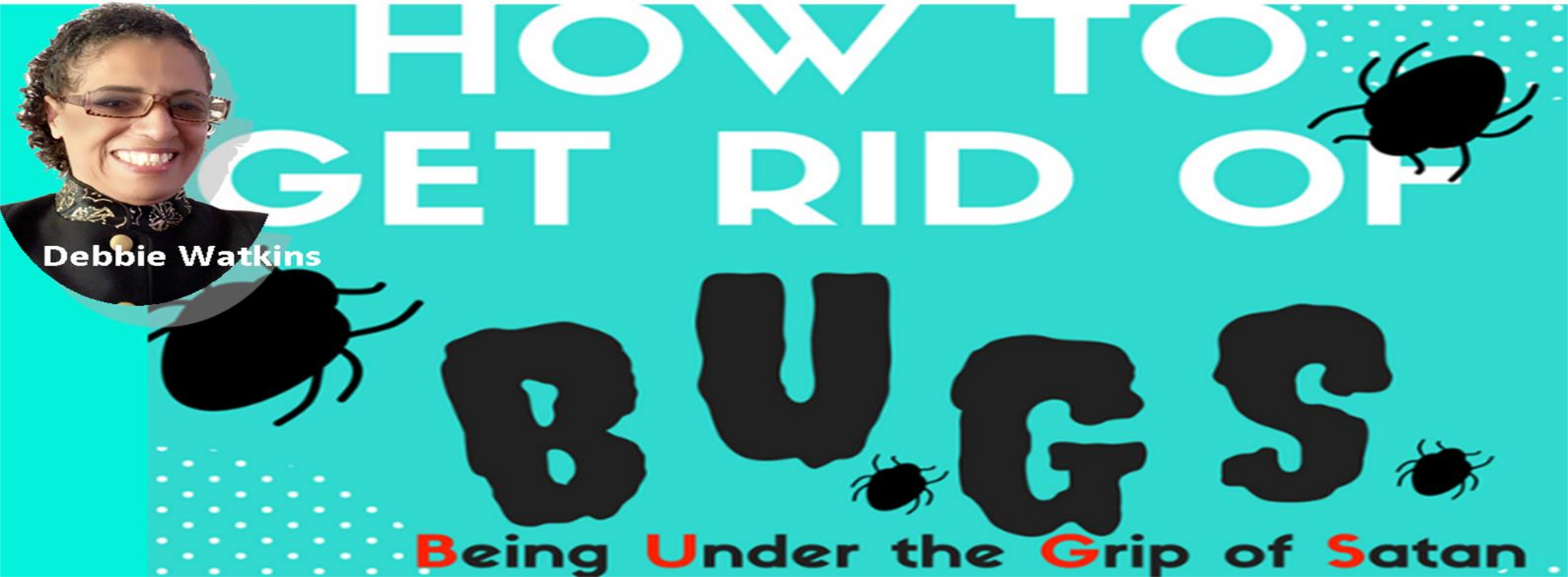 How To Get Rid Of B.U.G.S.